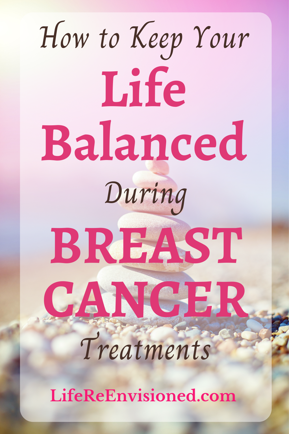 How to Keep Your Life Balanced During Breast Cancer Treatments - Life ...