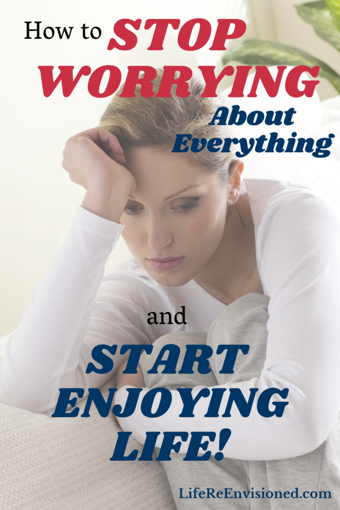 How to Stop Worrying About Everything and Start Enjoying Your Life ...